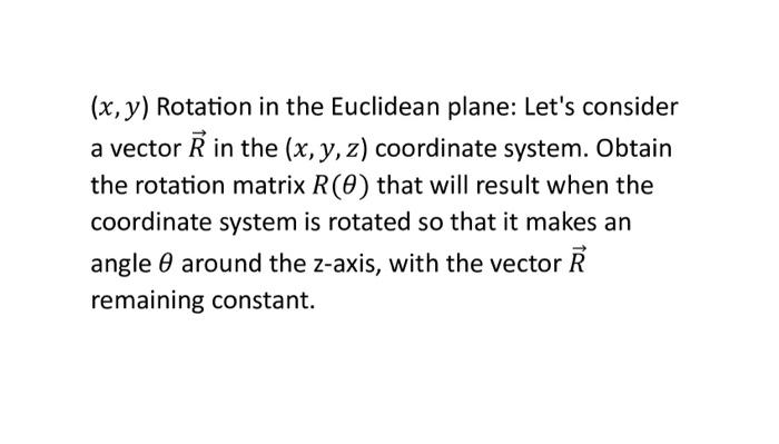 Solved (x,y) Rotation in the Euclidean plane: Let's consider | Chegg.com