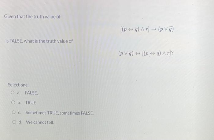 Solved Given that the truth value of [(p↔q)∧r]→(p∨qˉ) is | Chegg.com