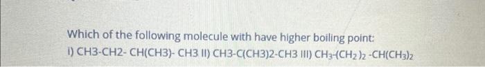 Solved Which of the following molecule with have higher | Chegg.com