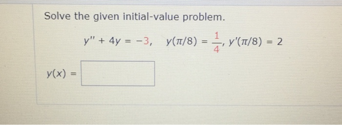 Solved Solve the given initial-value problem. y" + 4y = -3, | Chegg.com