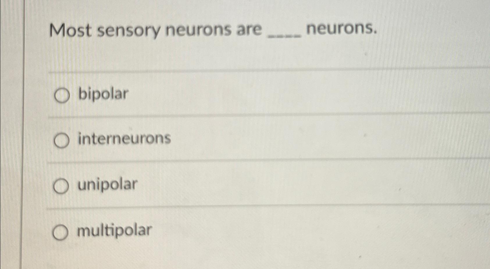 Solved Most sensory neurons are | Chegg.com