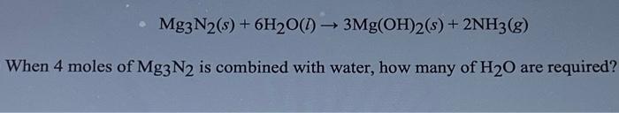 Solved Mg3N2(s) + 6H2O(1)→ 3Mg(OH)2(s) + 2NH3(g) When 4 | Chegg.com