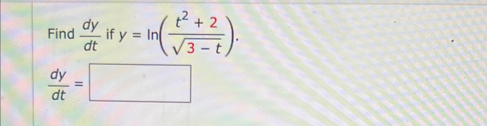 Solved Find dydt ﻿if y=ln(t2+23-t2)dydt= | Chegg.com