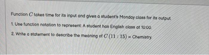 Solved Function C takes time for its input and gives a | Chegg.com