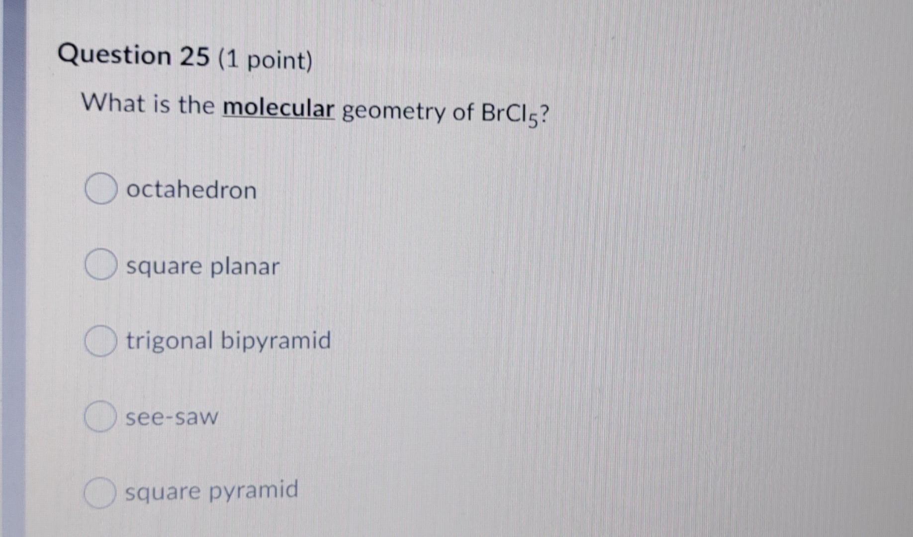 Solved Question 25 (1 point) What is the molecular geometry | Chegg.com