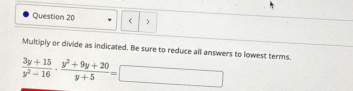 Solved Question 20Multiply or divide as indicated. Be sure | Chegg.com