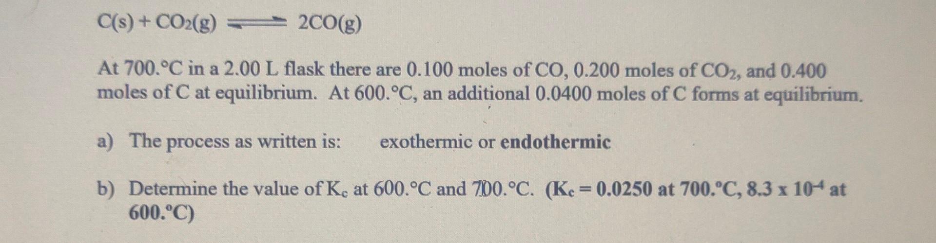 Solved C(s)+CO2( g)⇌2CO(g) At 700.∘C in a 2.00 L flask there | Chegg.com