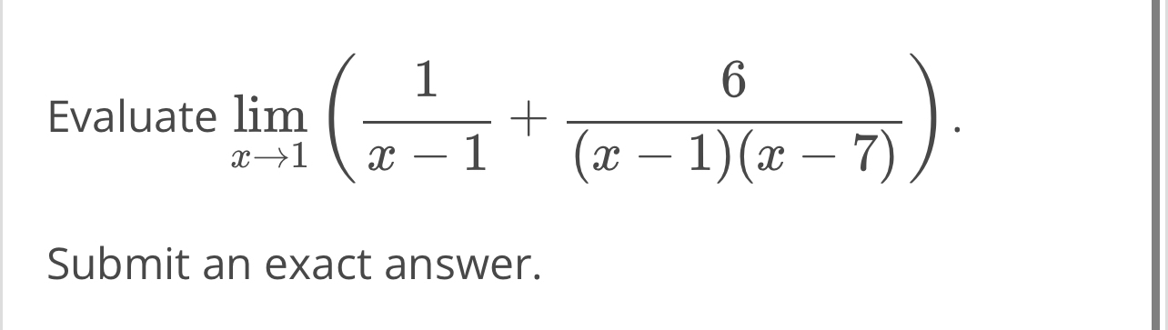 Solved Evaluate limx→1(1x-1+6(x-1)(x-7))Submit an exact | Chegg.com