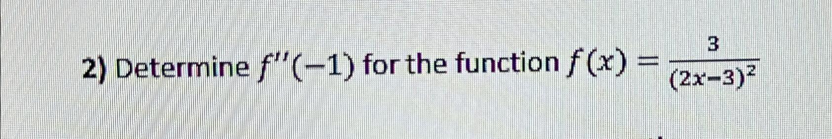 Solved Determine f''(-1) ﻿for the function f(x)=3(2x-3)2 | Chegg.com