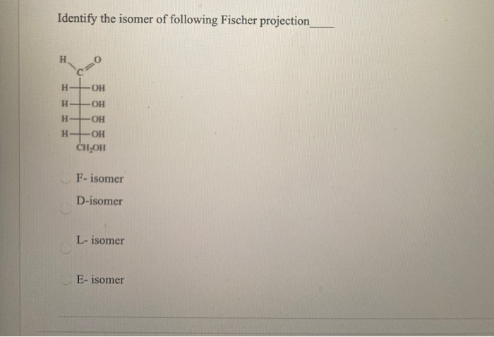 Solved Identify the isomer of following Fischer projection | Chegg.com