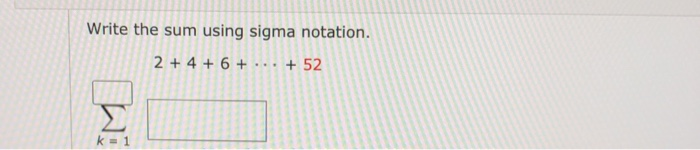 Solved Write the sum using sigma notation. 2 + 4 + 6 + ... + | Chegg.com