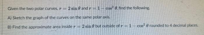 Solved Given the two polar curves, r=2sinθ and r=1−cos2θ. | Chegg.com