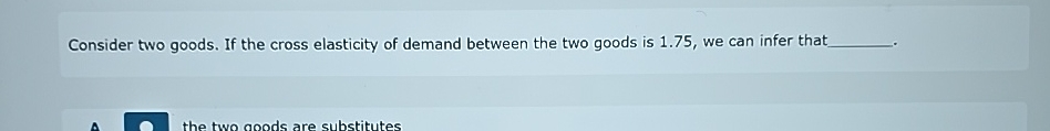 Solved Consider two goods. If the cross elasticity of demand | Chegg.com