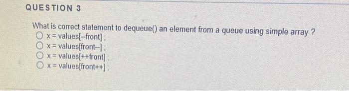 Solved What is correct statement to dequeue() an element | Chegg.com