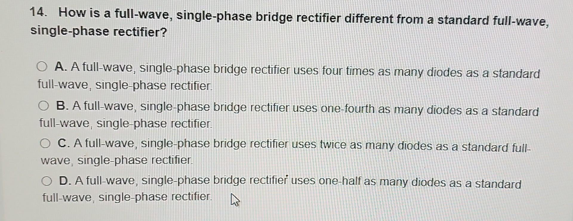 Solved 14. How is a full-wave, single-phase bridge rectifier | Chegg.com
