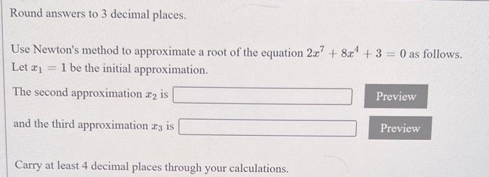 Solved Round answers to 3 decimal places. Use Newton's | Chegg.com