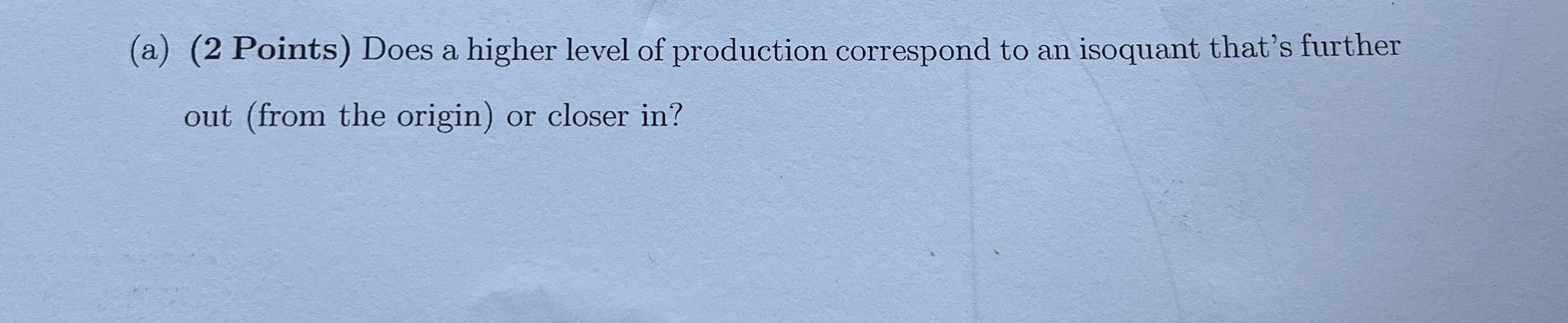 Solved (a) (2 ﻿Points) ﻿Does a higher level of production | Chegg.com