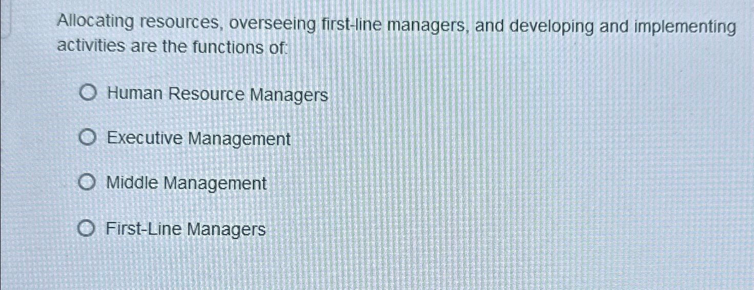 Solved Allocating resources, overseeing first-line managers, | Chegg.com