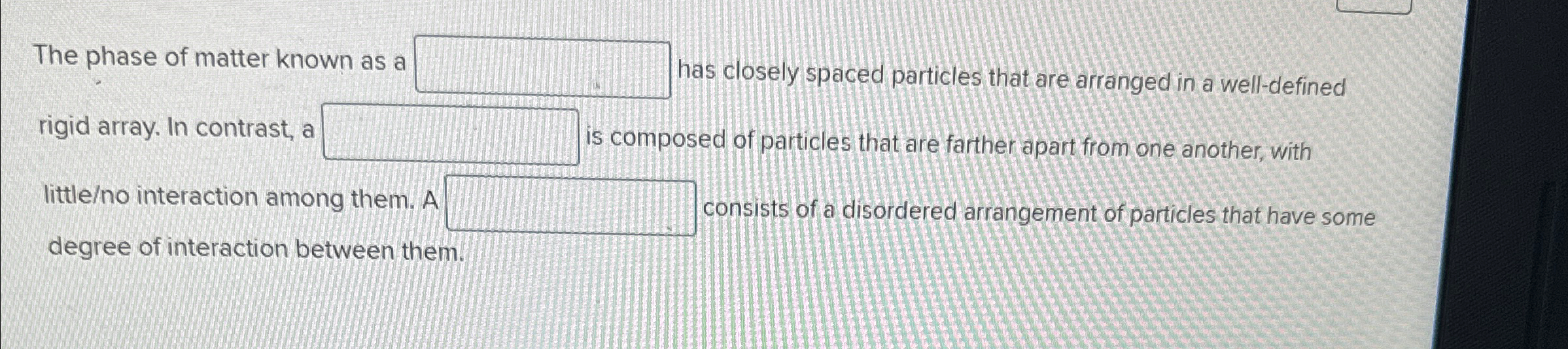 Solved The phase of matter known as a 1as closely spaced | Chegg.com