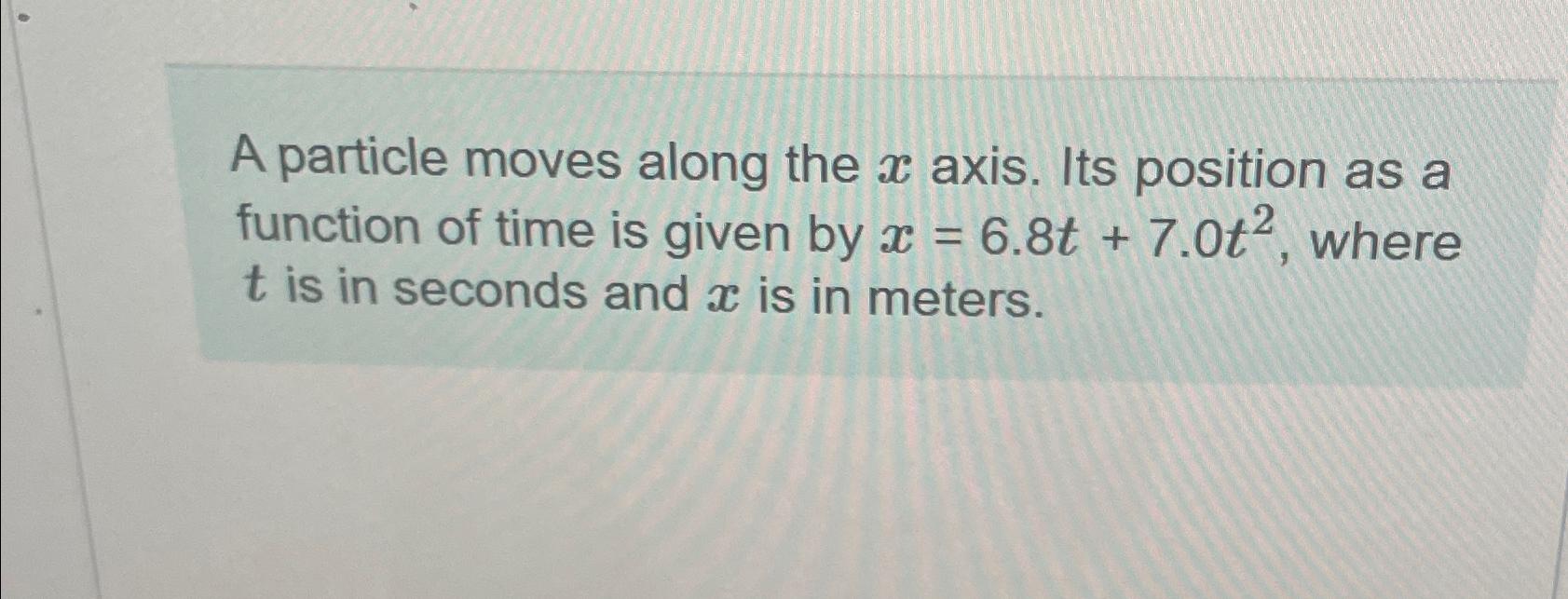 Solved A particle moves along the x ﻿axis. Its position as a | Chegg.com
