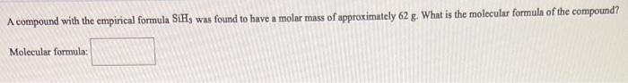 Solved A compound with the empirical formula SiH, was found | Chegg.com