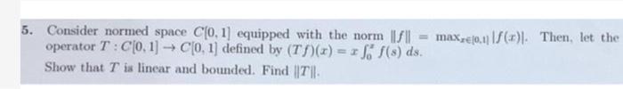 Solved 5. Consider normed space C(0.1) equipped with the | Chegg.com