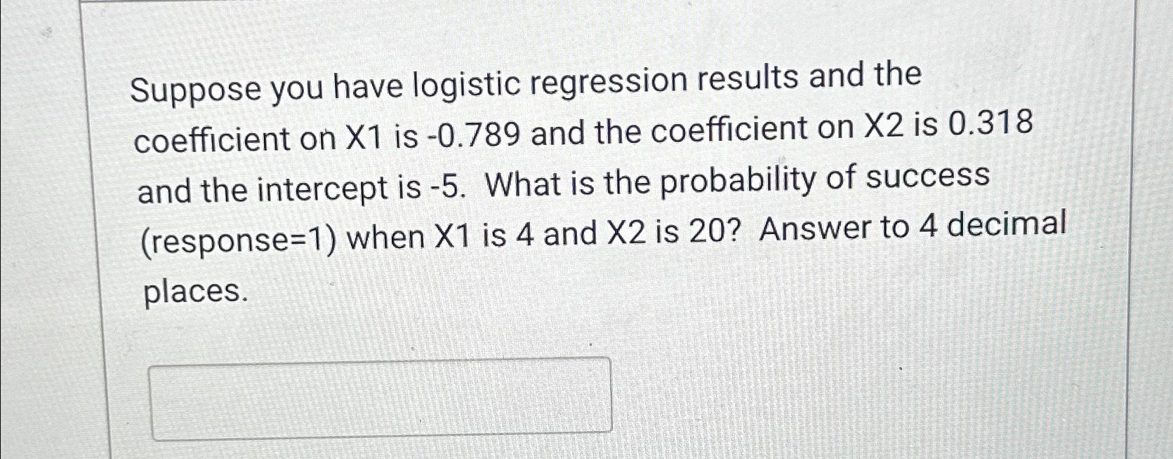 Solved Suppose you have logistic regression results and the | Chegg.com