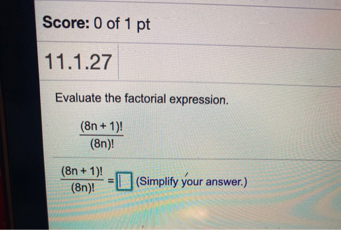 Solved Score: 0 of 1 pt 11.1.27 Evaluate the factorial | Chegg.com
