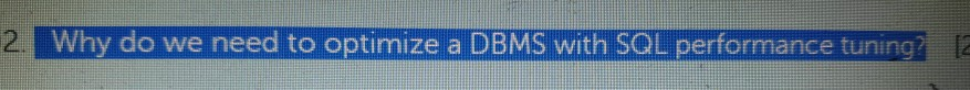 Solved 2. Why do we need to optimize a DBMS with SQL | Chegg.com