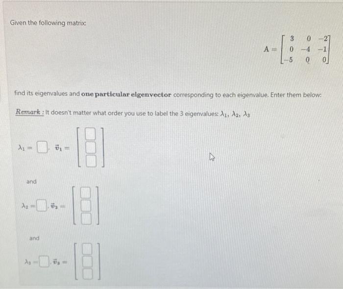 Solved Given the following matrix: A=⎣⎡30−50−40−2−10⎦⎤ find | Chegg.com
