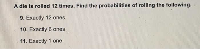 Solved A die is rolled 12 times. Find the probabilities of | Chegg.com