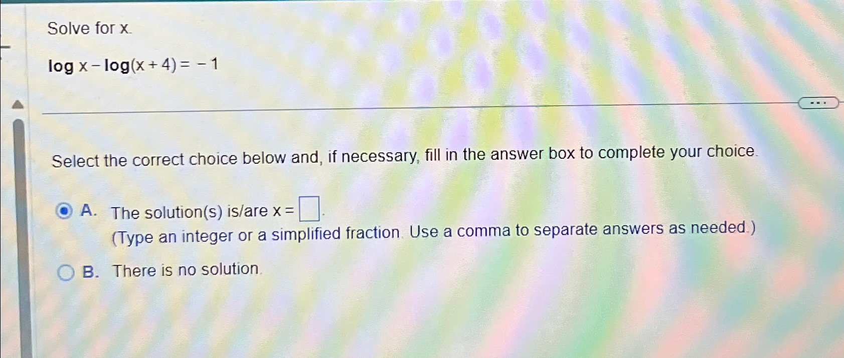 Solved Solve for xlogx-log(x+4)=-1Select the correct choice | Chegg.com