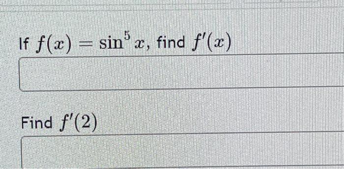 Solved If f(x)=sin5x Find f′(2) | Chegg.com