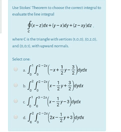 Solved Use Stokes' Theorem to choose the correct integral to | Chegg.com