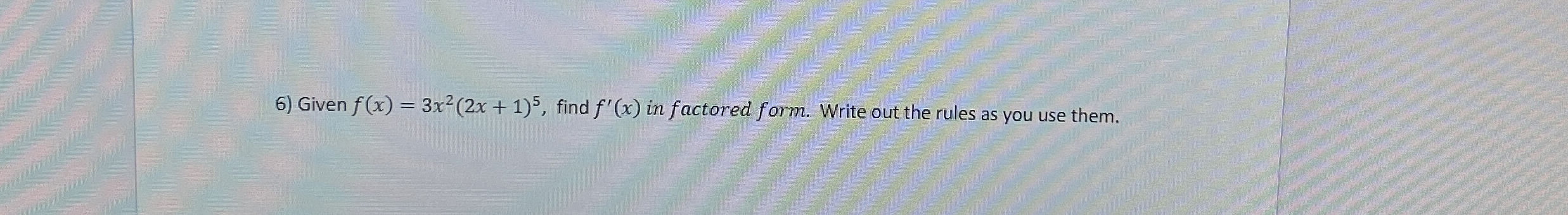 Solved Given f(x)=3x2(2x+1)5, ﻿find f'(x) ﻿in factored form. | Chegg.com