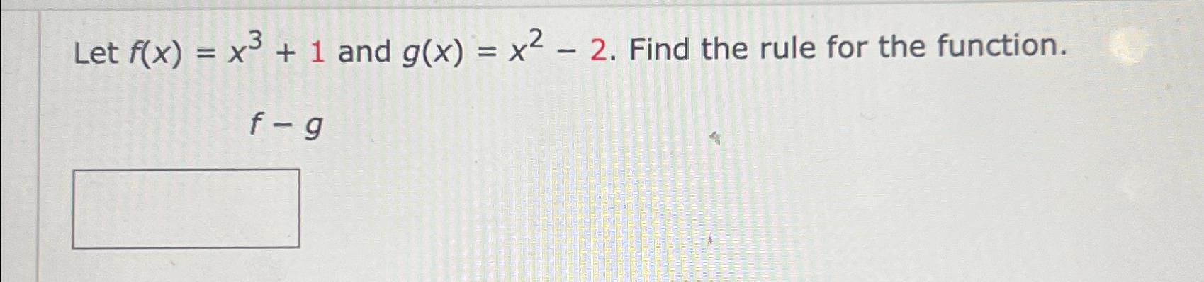 Solved Let f(x)=x3+1 ﻿and g(x)=x2-2. ﻿Find the rule for the | Chegg.com