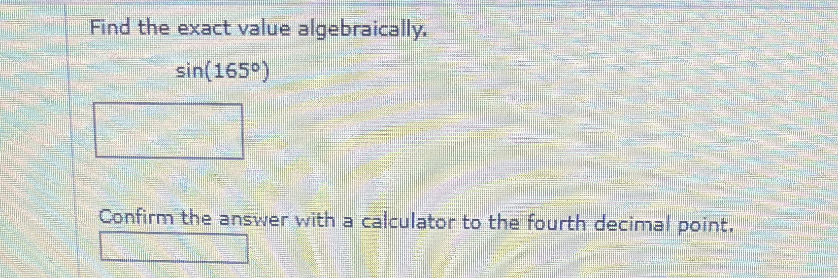Solved Find the exact value algebraically.sin(165°)Confirm | Chegg.com