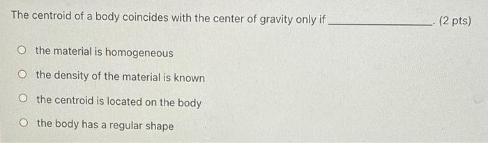 Solved The centroid of a body coincides with the center of | Chegg.com