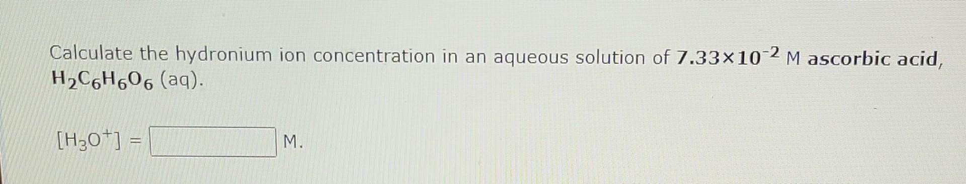 Solved Calculate the hydronium ion concentration in an | Chegg.com