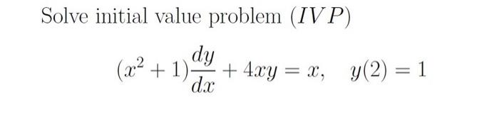 Solved Solve initial value problem (IVP) dy (x2 + 1) + 4xy + | Chegg.com