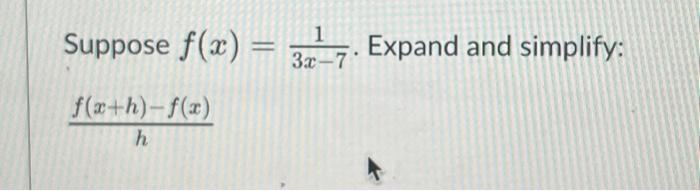 Solved Suppose f(x)=3x−71. Expand and simplify: hf(x+h)−f(x) | Chegg.com