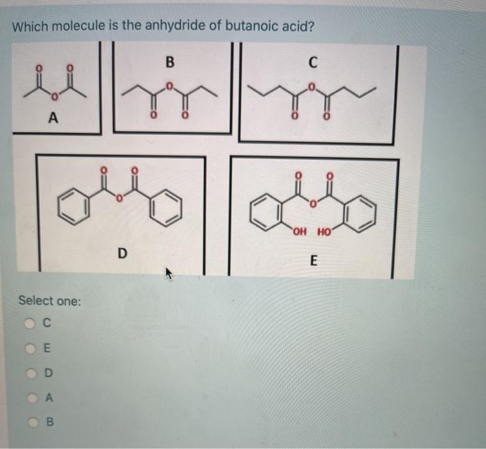 Solved Which molecule is the anhydride of butanoic acid? | Chegg.com