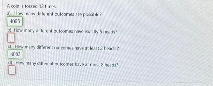 Solved A coin is tossed 12 times. a) How many different | Chegg.com