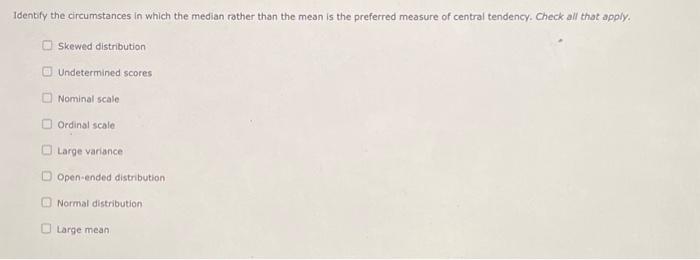 Solved Identify the circumstances in which the median rather | Chegg.com