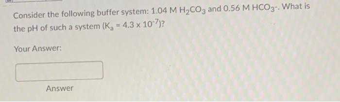 Solved Consider the following buffer system: 1.04 M H2CO3 | Chegg.com