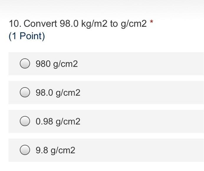 Solved 10. Convert 98.0 kg/m2 to g/cm2 (1 Point) O 980 g/cm2 | Chegg.com