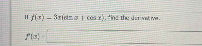 Solved If f(x)=3x(sinx+cosx) f′(x) | Chegg.com