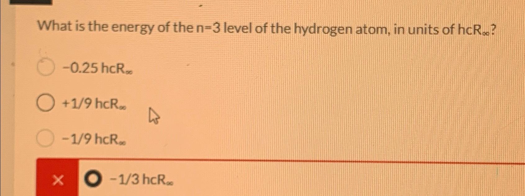 Solved What is the energy of the n=3 ﻿level of the hydrogen | Chegg.com