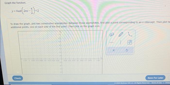 Solved Graph the function. y=4cot(2πx−2π)+2 To draw the | Chegg.com