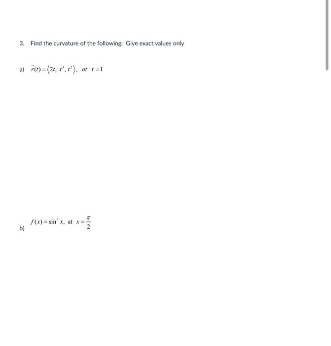 Solved 3. Find the curvature of the following: Give exact | Chegg.com